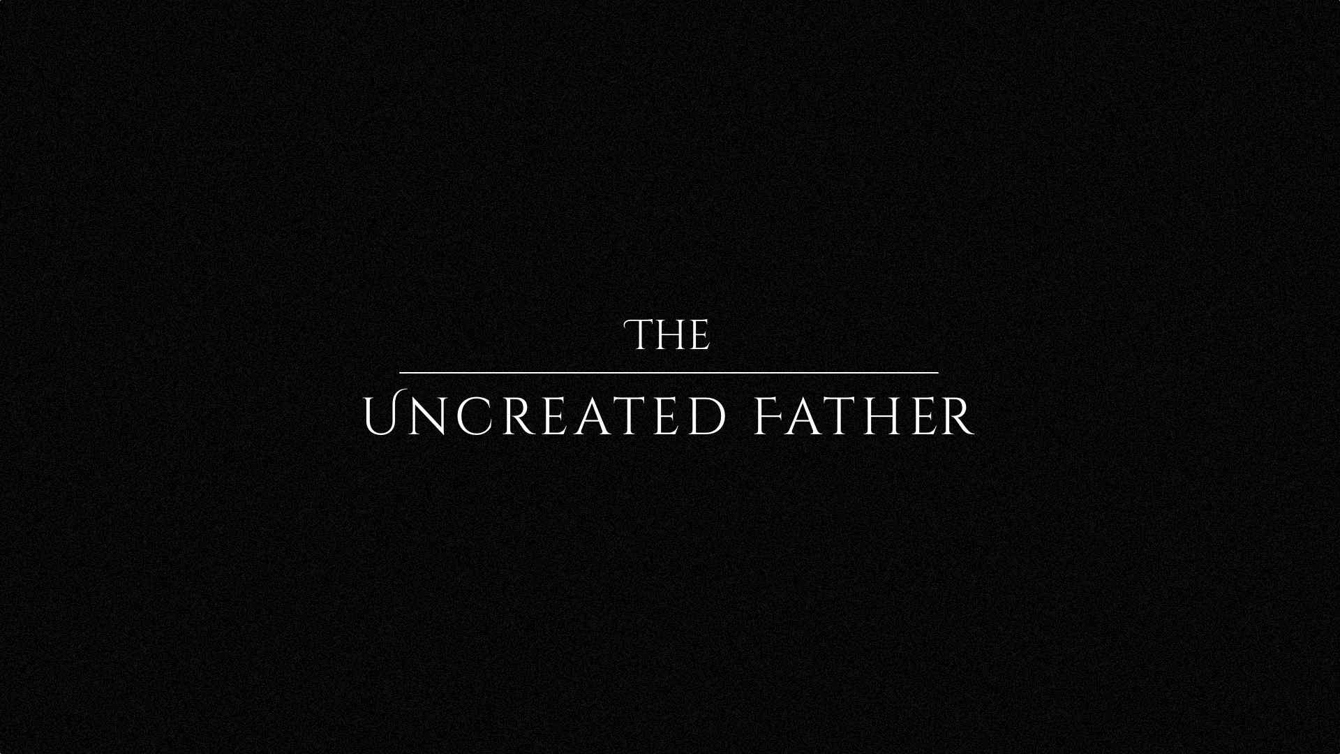 The Uncreated Father | Fownhope Benefice